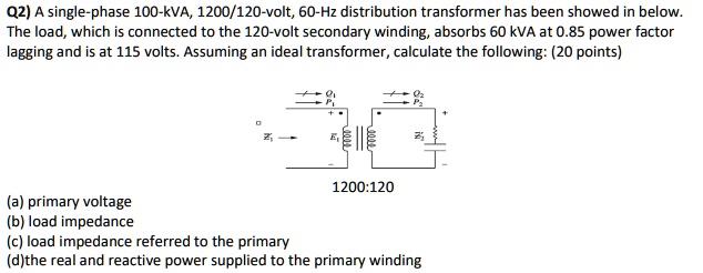 q2 a single phase 100 kva 1200120 volt 60 hz distribution transformer has been showed in below ...
