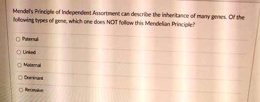 SOLVED: Mendel's Principle of Independent Assortment can describe the inheritance of many genes ...