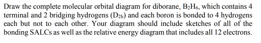 SOLVED: Draw the complete molecular orbital diagram for diborane, BzHo ...