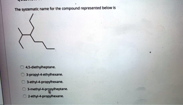 [GET ANSWER] the systematic name for the compound represented below is ...