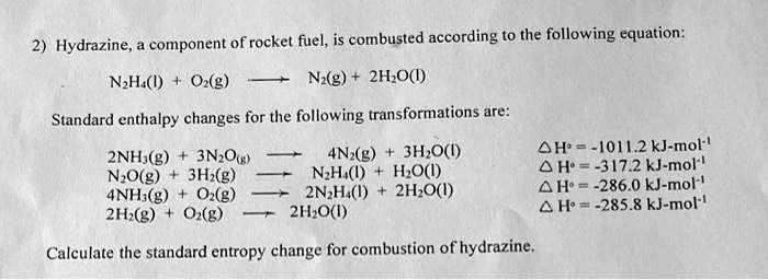 SOLVED: Calculate the standard entropy change for combustion of hydrazine. Hydrazine, a ...