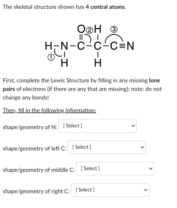 SOLVED: The skeletal structure shown has 4 central atoms. H H-N-C2C-CeN Cl H H First, complete ...