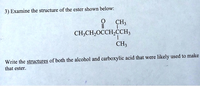 SOLVED:3) Examine the structure of the ester shown below: CH; CH;CH,OCCH,CCH; CH; of both the ...