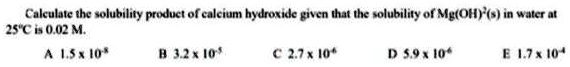 SOLVED: Calculate the solubility product of calcium hydroxide given that the solubility of Mg(OH ...