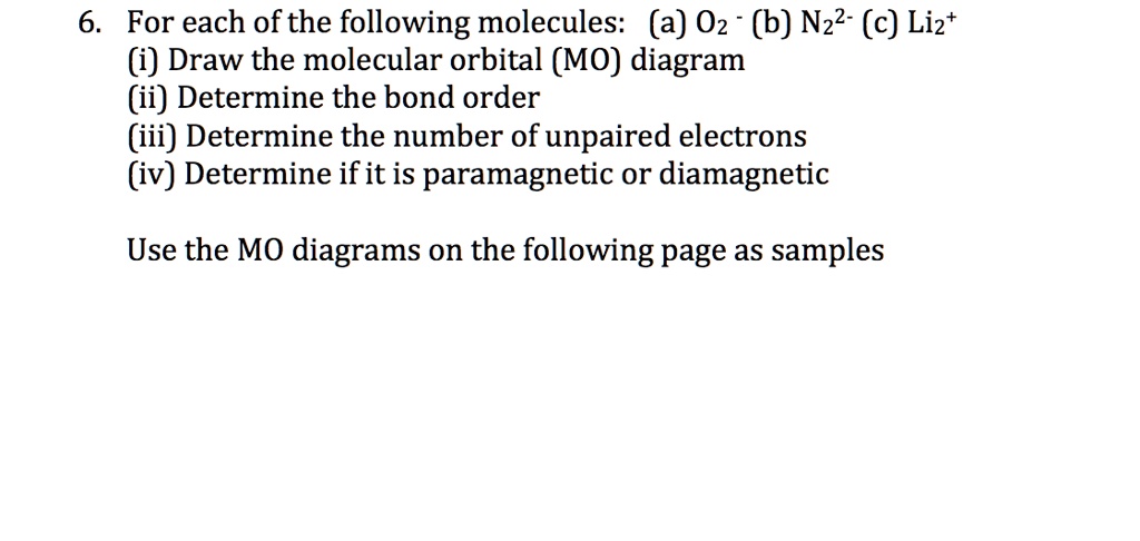 For each of the following molecules: (a) O2, (b) N2^2-, (c) Li2^2+: (i ...