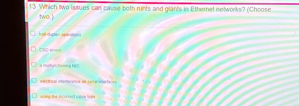 13 Which two issues can cause both runts and giants in Ethernet ...