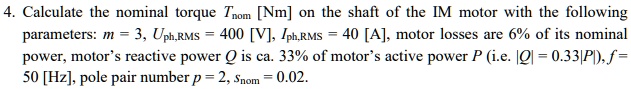 4. Calculate the nominal torque Tnom [Nm] on the shaft of the IM motor ...