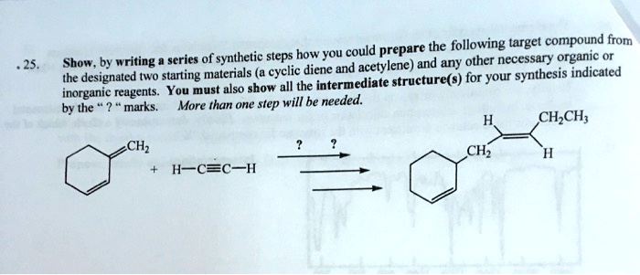 .25. Show, by writing a series of synthetic steps how you could prepare the following target ...