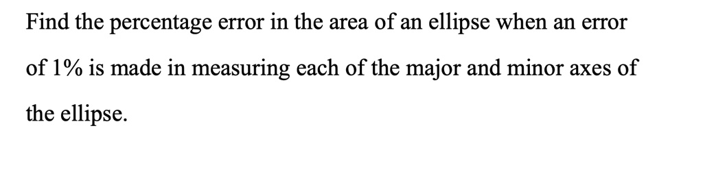 find the percentage error in the area of an ellipse when an error of 1 ...