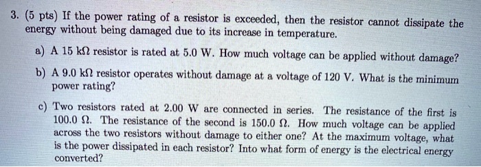 SOLVED: 3. (5 pts) If the power rating resistor is exceeded, then the ...