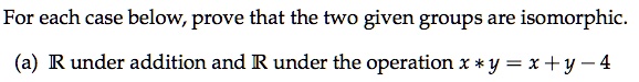 For each case below, prove that the two given groups are isomorphic. (a ...