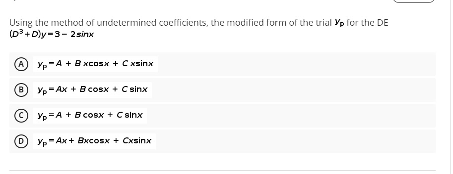 SOLVED:Using the method of undetermined coefficients, the modified form of the trial Yp for the ...