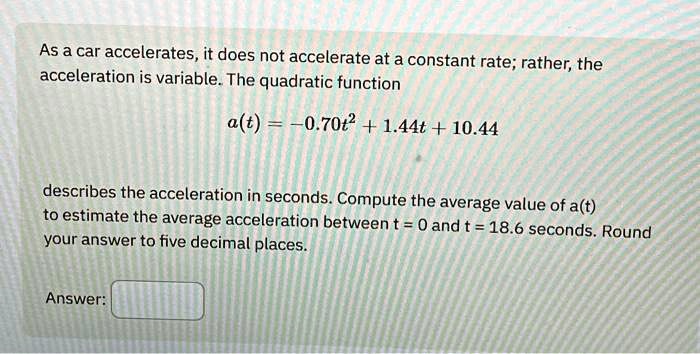 As a car accelerates, it does not accelerate at a constant rate; rather ...