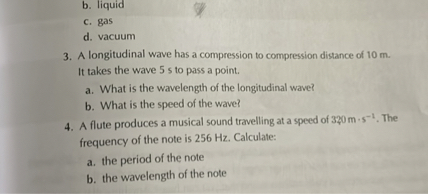 SOLVED: b. liquid c. gas d. vacuum 3. A longitudinal wave has a ...
