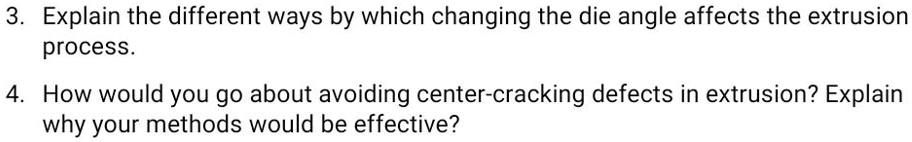 3. Explain the different ways by which changing the die angle affects ...