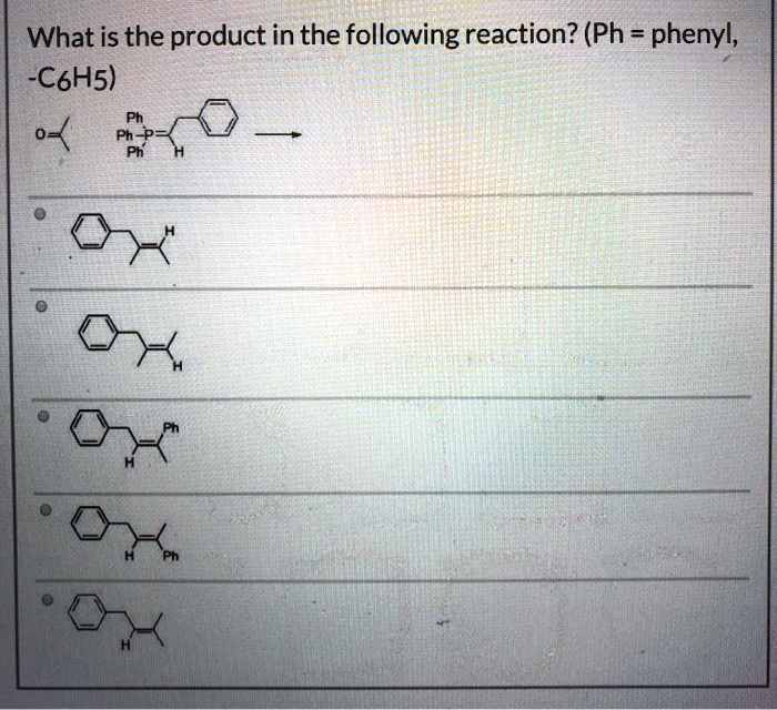 SOLVED: What is the product in the following reaction? (Ph = phenyl; -C6H5)