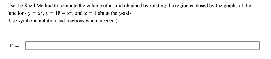 SOLVED: Use the Shell Method to compute the volume of solid obtained by rotating the region ...