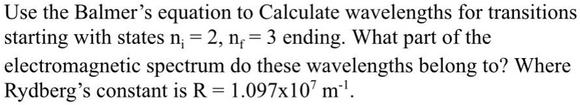 SOLVED: Use Balmer's equation to calculate wavelengths for transitions ...