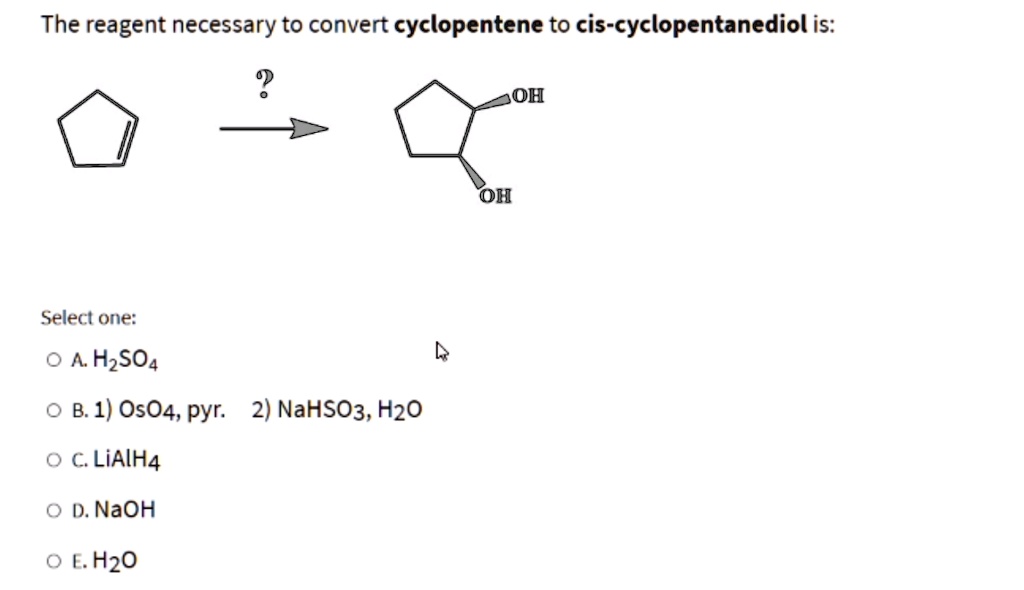 SOLVED: The reagent necessary to convert cyclopentene to cis ...