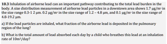 SOLVED: 10.3 Inhalation of airborne lead can an important pathway ...