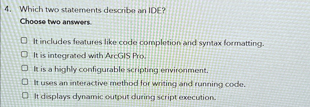 4. Which two statements describe an IDE? Choose two...
