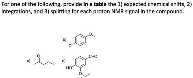 SOLVED: For one of the following,provide in a table the 1)expected chemical shifts,2 ...