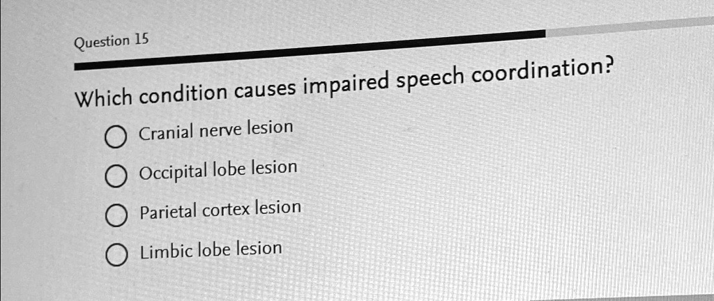 Question 15 Which condition causes impaired speech coordination ...