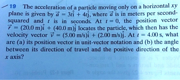 SOLVED: 19 The acceleration of a particle moving only on a horizontal xy plane is given by 3ti ...