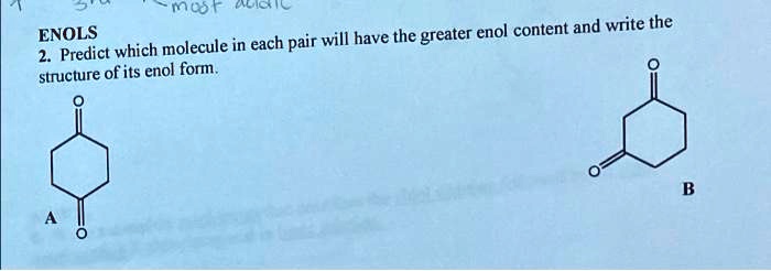 SOLVED: ENOLS 2. Predict which molecule in each pair will have the ...