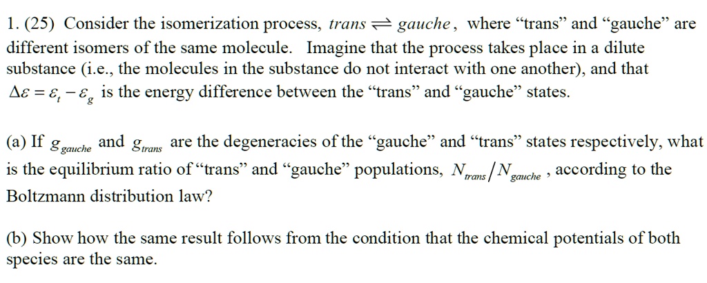 SOLVED: 1. (25) Consider the isomerization process, trans gauche ...