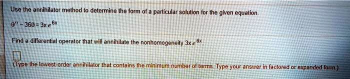 Use the annihilator method to determine the form of a particular ...