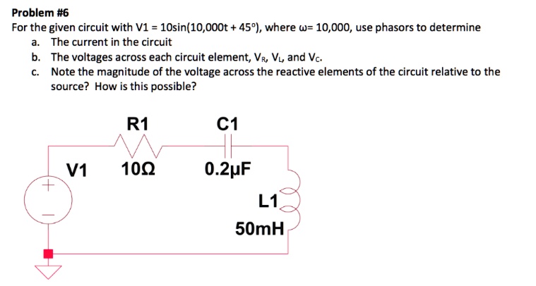 SOLVED: Problem #6: Circuit Analysis with Phasors For the given circuit with V1 = 10sin(10,000t ...