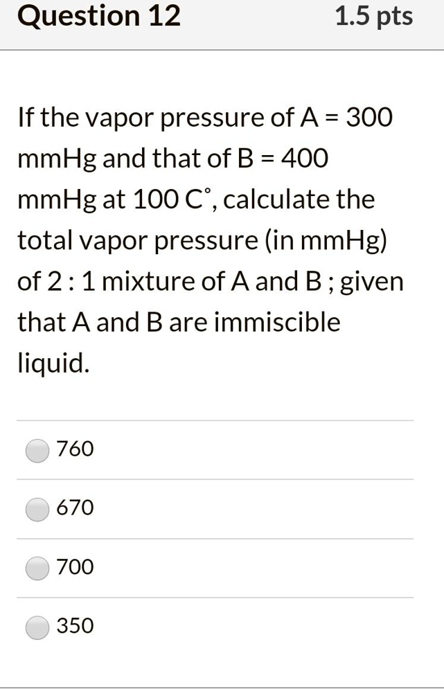 SOLVED:Question 12 1.5 pts Ifthe vapor pressure of A = 300 mmHg and ...