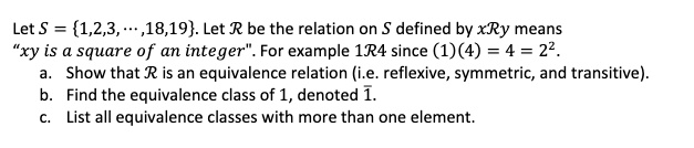 Let S = {1,2,3, ..., 18,19}. Let R be the relation on S defined by xRy means "xy is a square of ...