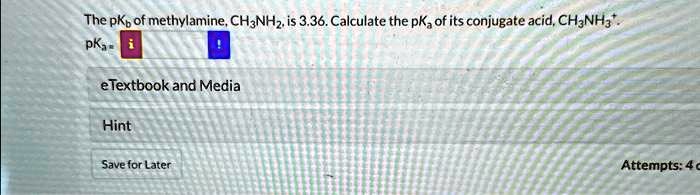 SOLVED: Texts: The pKa of methylamine, CH3NH2, is 3.36. Calculate the ...