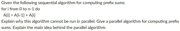Solved Given The Following Sequential Algorithm For Computing Prefix Sums For I From 0 To N 1