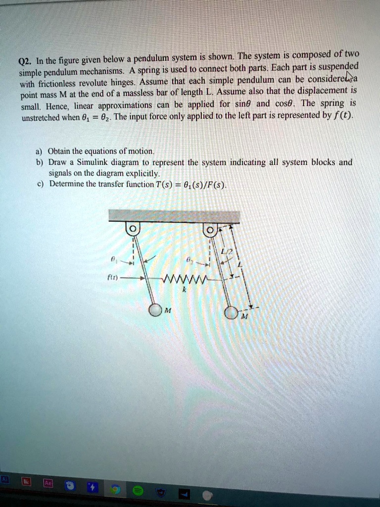 Q2. In the figure given below a pendulum system is shown. The system is ...