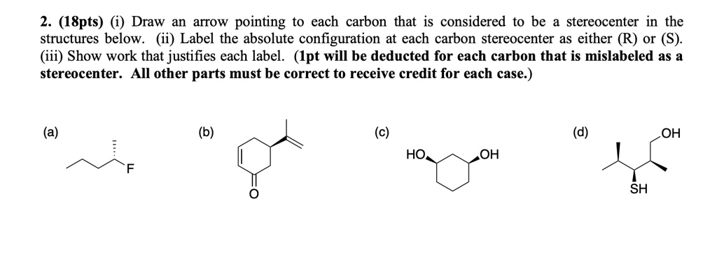 SOLVED: 2. (18pts) Draw an arrow pointing to each carbon that is considered to be a stereocenter ...