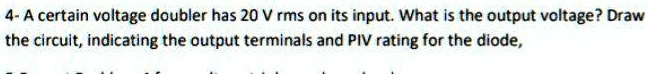 i need the answer quickly 4 a certain voltage doubler has 20 v rms on its inputwhat is the ...