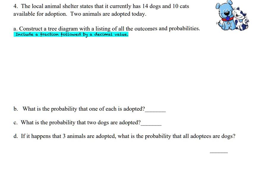4. The local animal shelter states that it currently has 14 dogs and 10 ...
