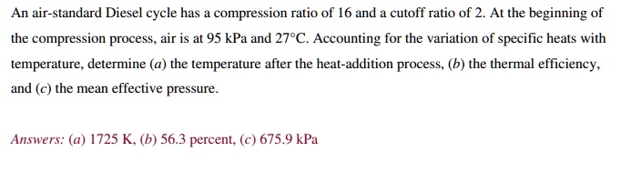SOLVED: An air-standard Diesel cycle has a compression ratio of 16 and a cutoff ratio of 2. At ...