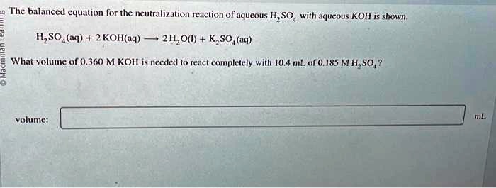 The balanced equation for the neutralization reaction of aqueous H2SO4 with aqueous KOH is shown ...