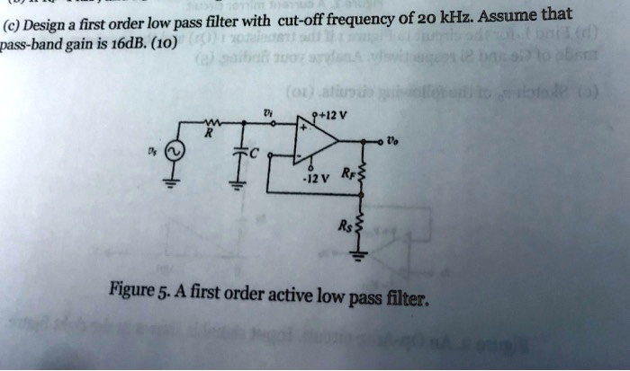 SOLVED: Design a first-order low-pass filter with a cut-off frequency of 20 kHz. Assume that the ...