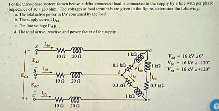 SOLVED: For the three-phase system shown below, a delta-connected load ...
