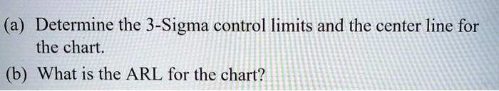 SOLVED: (a) Determine the 3-Sigma control limits and the center line ...
