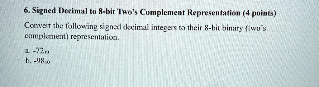 6 signed decimal to 8 bit twos complement representation 4 points ... 6 signed decimal to 8 bit twos complement representation 4 points ...