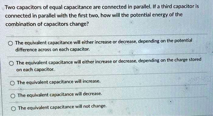 two capacitors of equal capacitance are connected in parallel if a third capacitor is connected ...