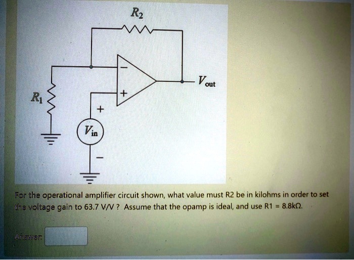 SOLVED: For the operational amplifier circuit shown, what value must R2 ...