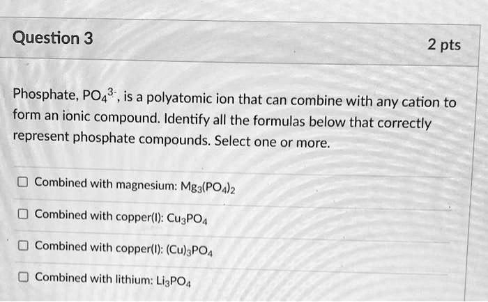 SOLVED: Phosphate, PO4, is a polyatomic ion that can combine with any cation to form an ionic ...
