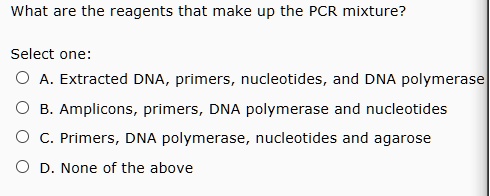 SOLVED: What are the reagents that make up the PCR mixture? Select one ...